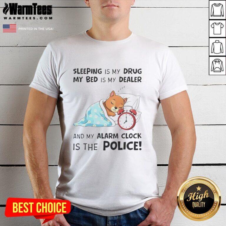 Original Sleeping Is My Drug My Bed Is My Dealer And My Alarm Clock Is ...