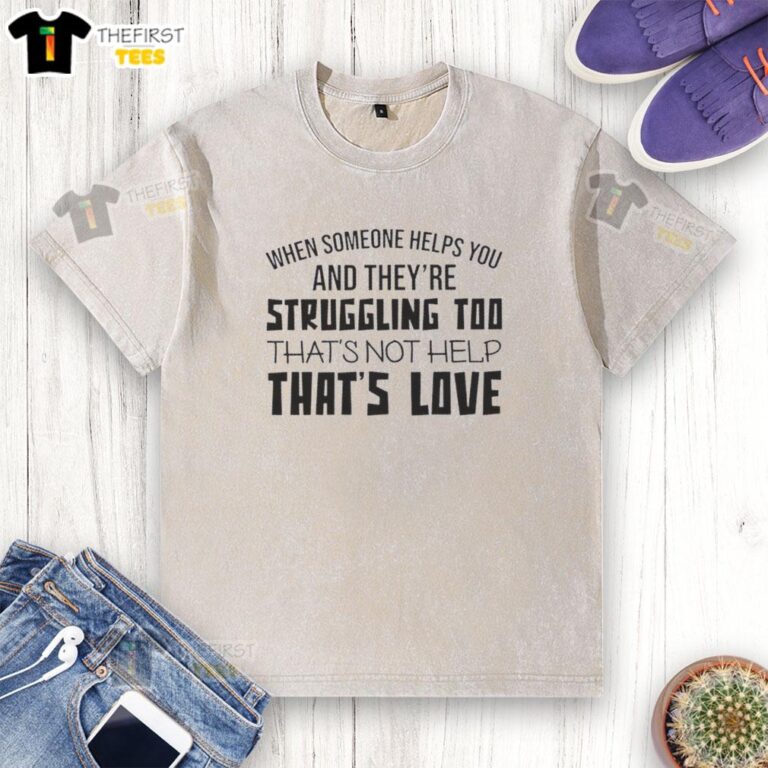 Original When Someone Helps You And They’re Struggling Too That’s Not ...