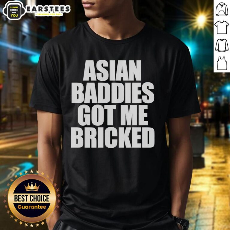 Premium Asian Baddies Got Me Bricked Letter T-Shirt - StoreTee