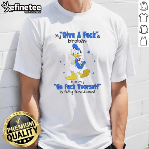 Premium Donald Duck My Give A Fuck Is Broken But My Go Fck Yourself Is ...