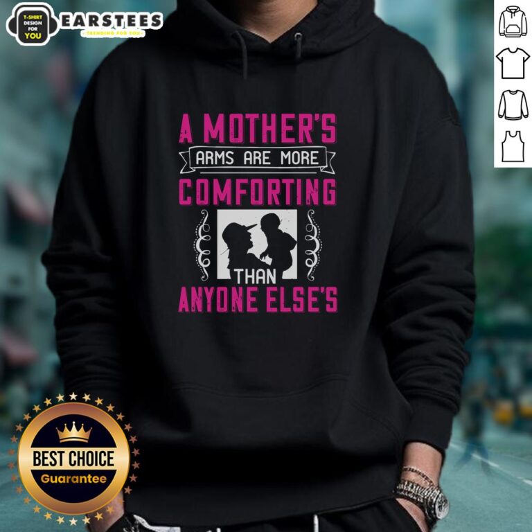 Awesome A Mother’s Arms Are More Comforting Than Anyone Else T-Shirt ...