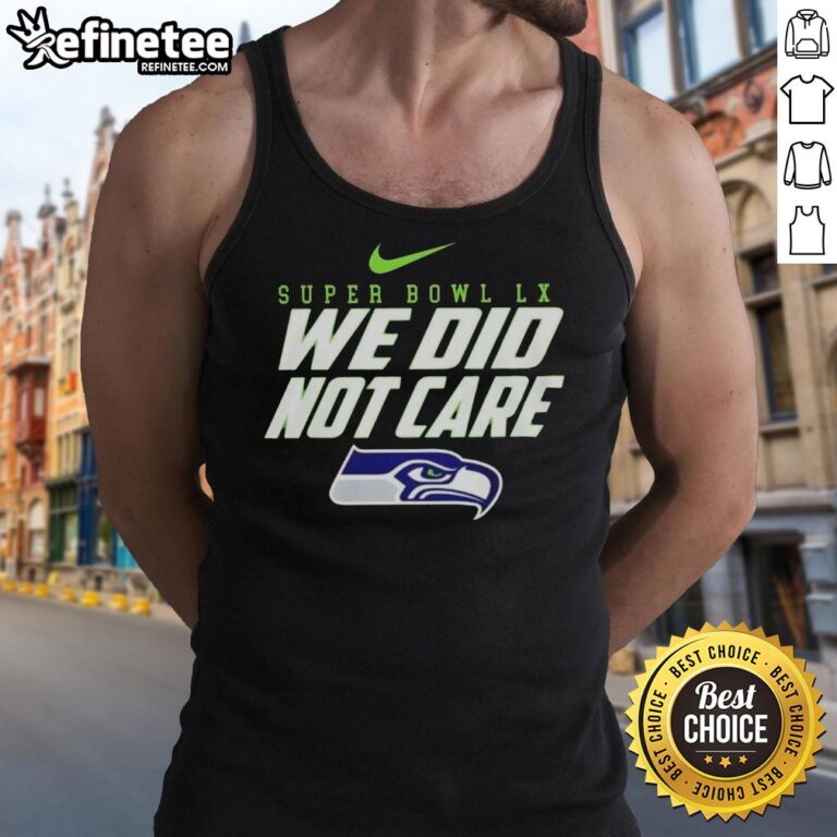 Premium 2026 Super Bowl LX Let’s Go Seattle Seahawks We Did Not Care T ...