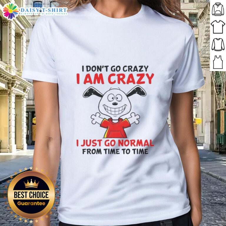 Good Peanuts Snoopy I Don’t Go Crazy I Am Crazy I Just Go Normal From ...