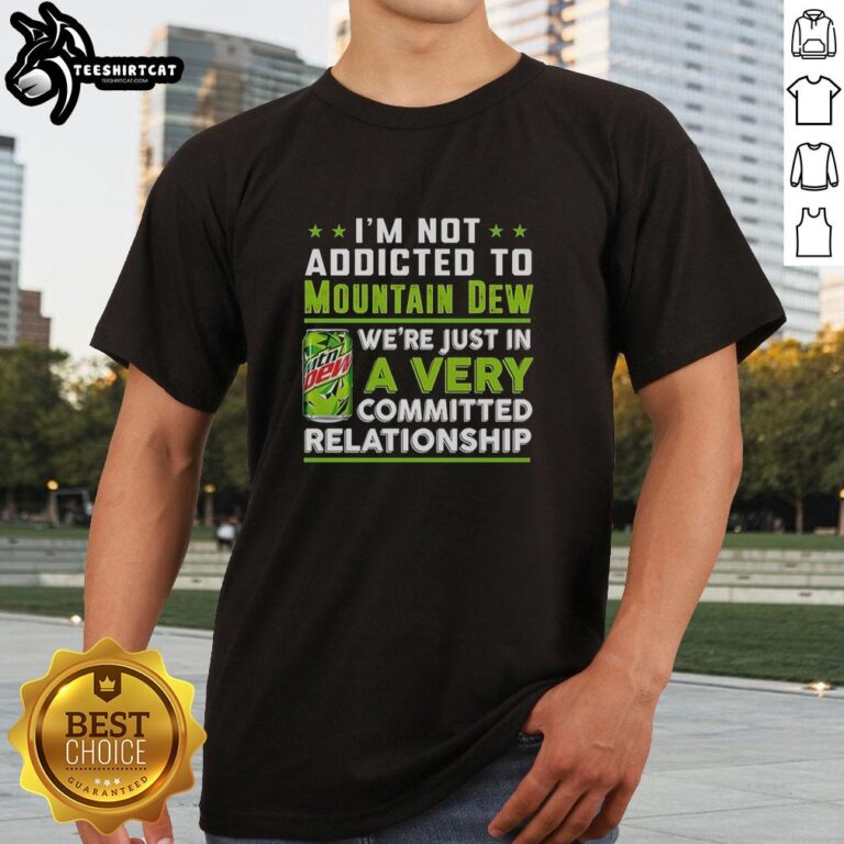Nice Mtn Dew I’m Not Addicted To Mountain Dew T-Shirt - StoreTee